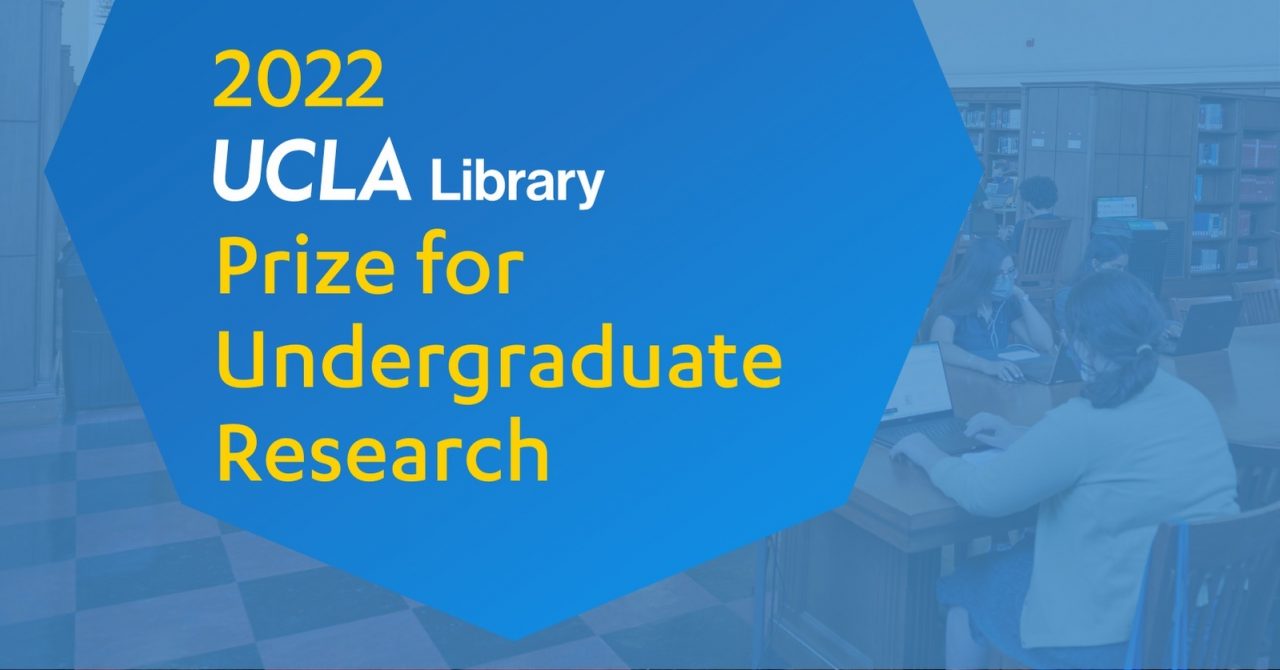 2022 UCLA Library Prize for Undergraduate Research winners | UCLA Library